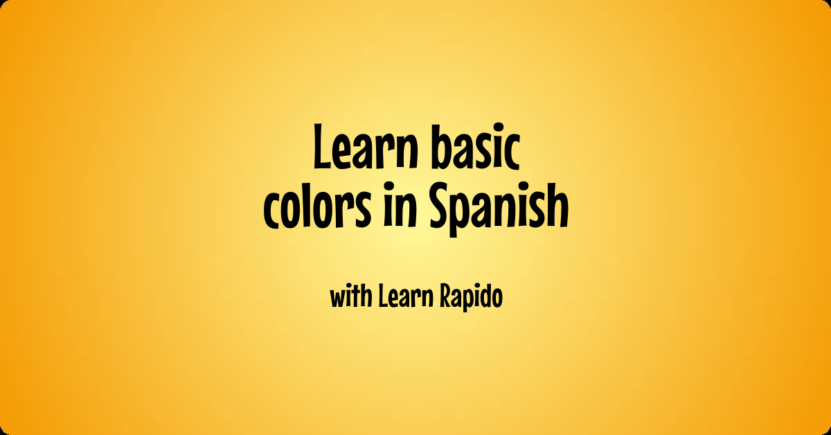 Learn basic colors in Spanish - Learn Rapido